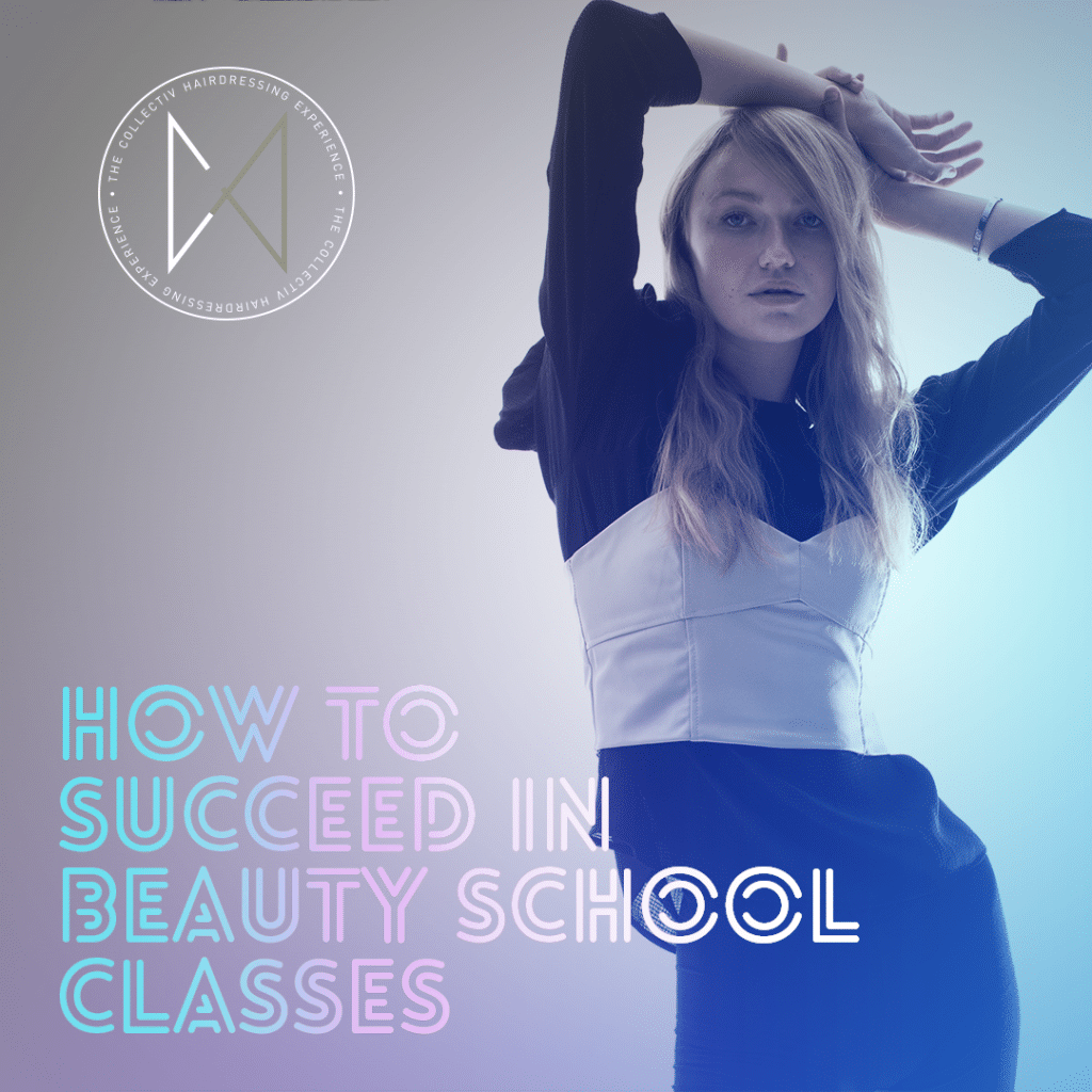 How to Succeed in Beauty School Classes | COLLECTIV Academy
